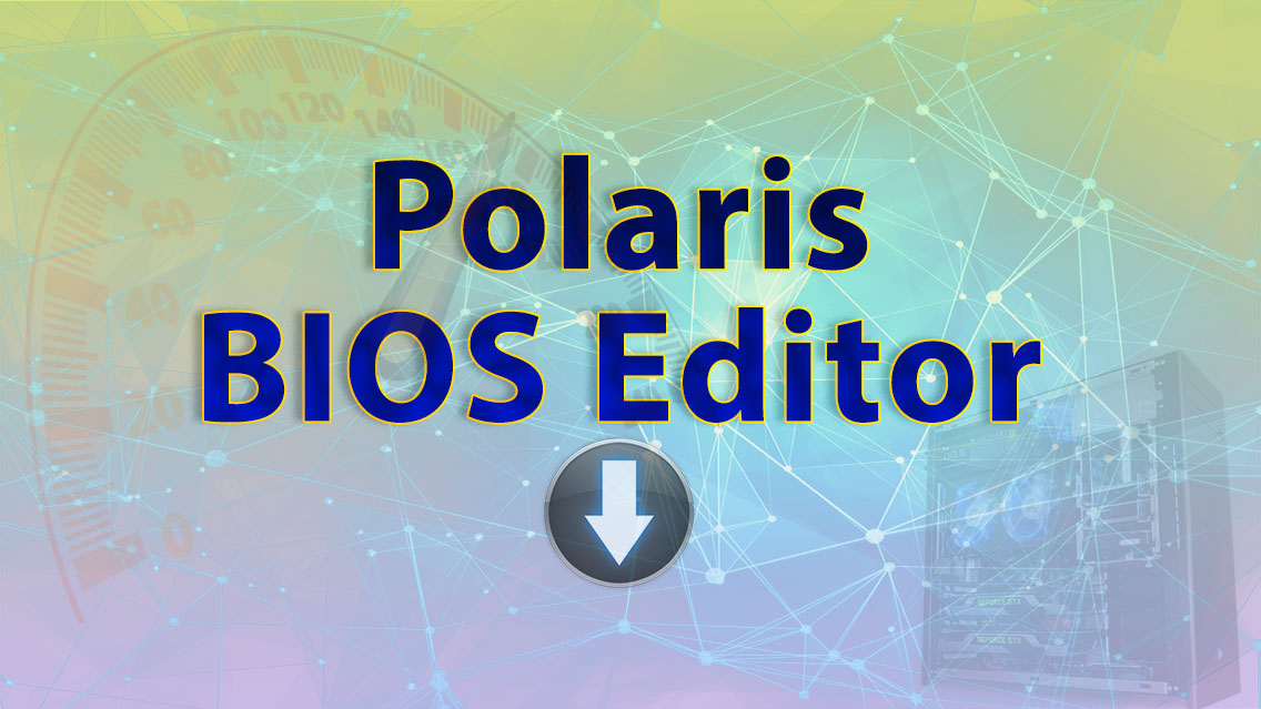 Polaris BIOS Editor [Download]: Unleash Your GPU's Potential