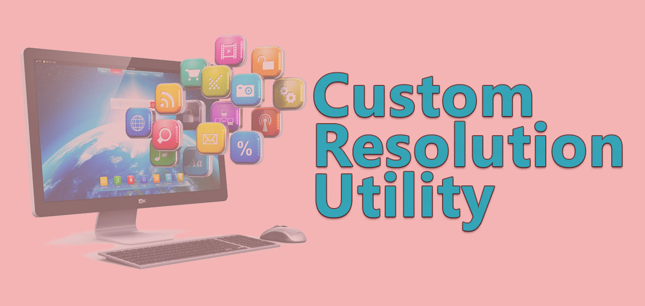 Custom Resolution Utility: The Key to Optimizing Your Display