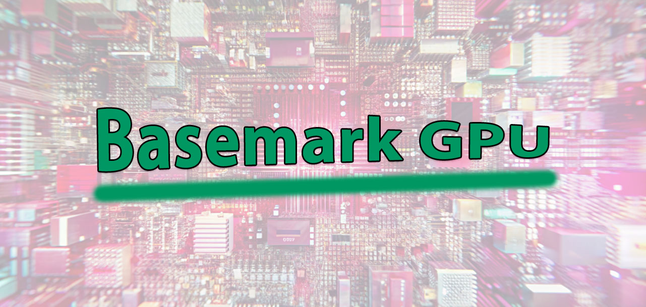 Basemark GPU: The Ultimate Benchmark for Graphics Performance